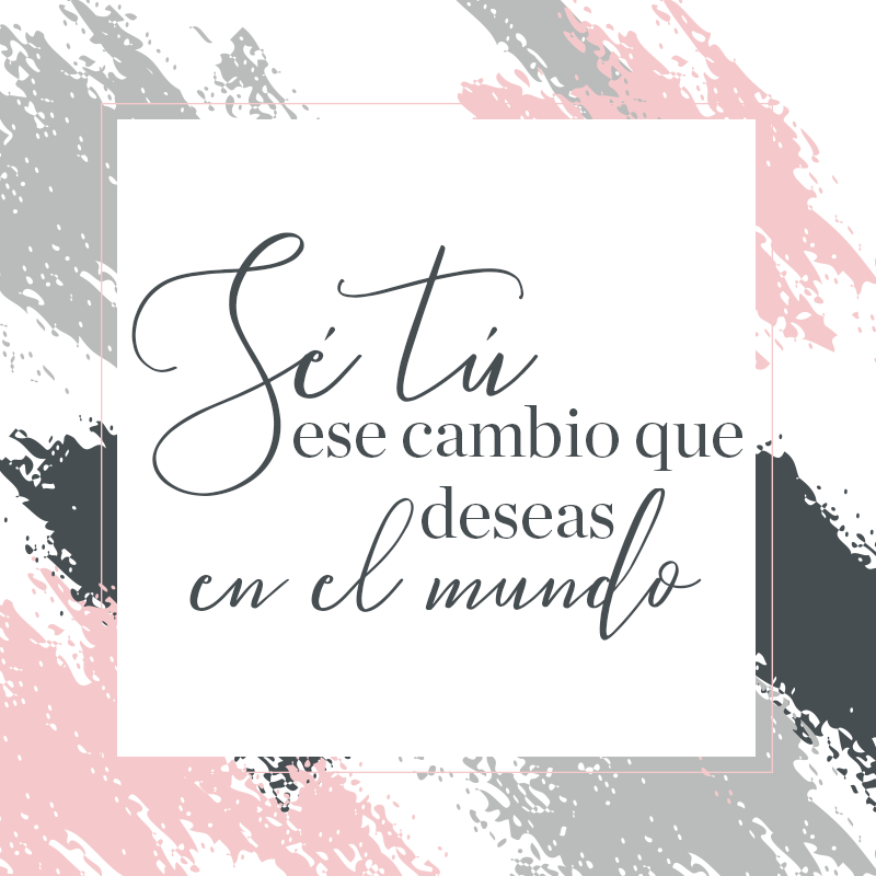 Sé tú el cambio que deseas en el mundo - CUANTICOACH